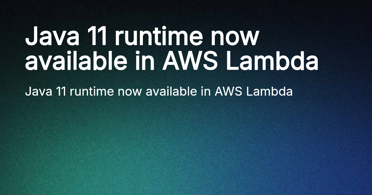 Java 11 runtime now available in AWS Lambda Java 11 runtime now available in AWS Lambda