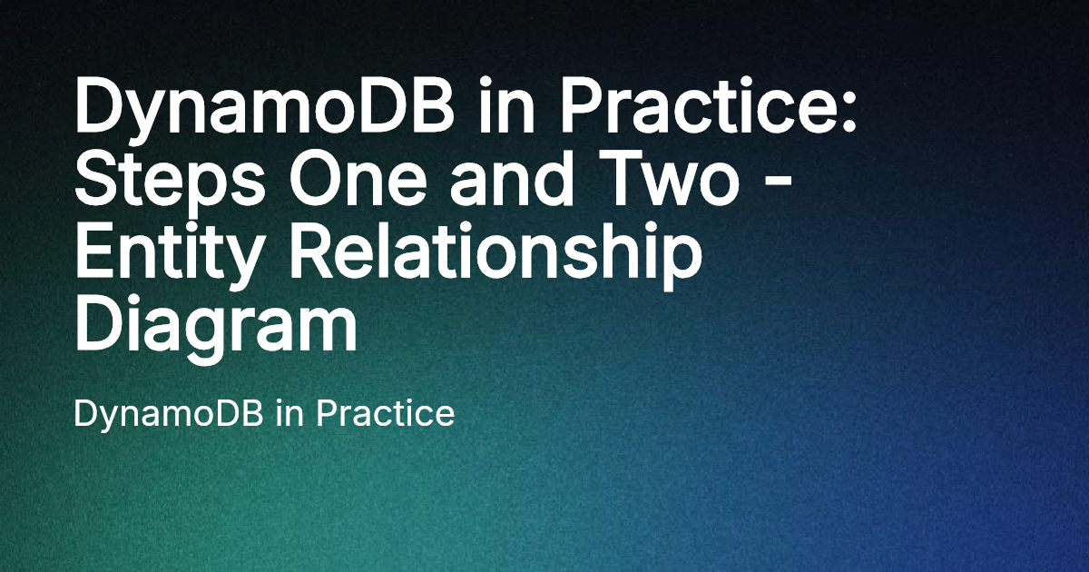 Dynamodb In Practice Steps One And Two Entity Relationship Diagram